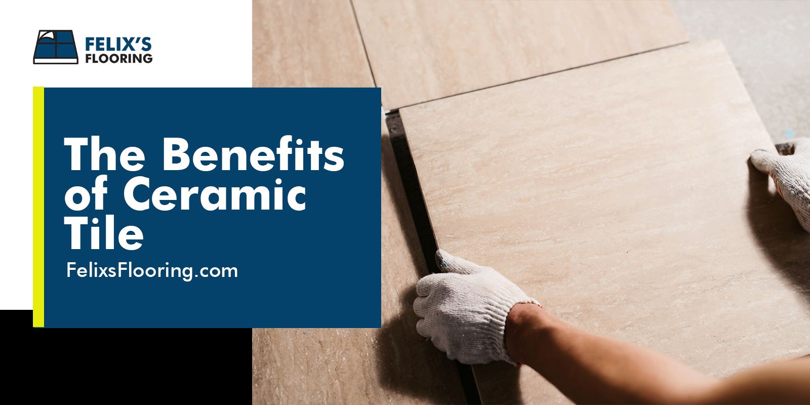 Felix's Flooring - The Benefits of Ceramic Tile
